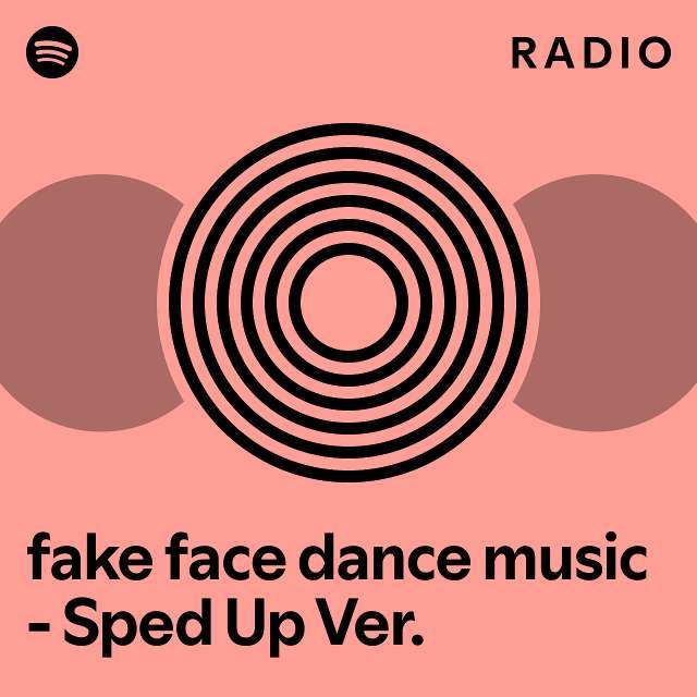 fake face dance music - Sped Up Ver. Radio - playlist by Spotify | Spotify