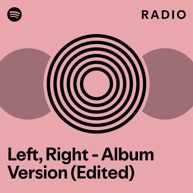 Left, Right - Album Version (Edited) Radio - playlist by Spotify | Spotify