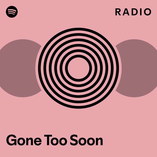 Gone Too Soon Radio - playlist by Spotify | Spotify
