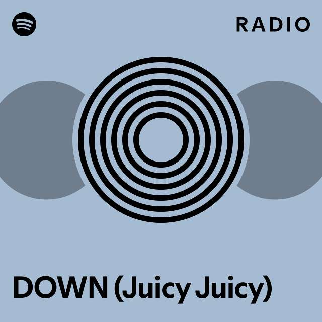DOWN (Juicy Juicy) Radio - playlist by Spotify | Spotify