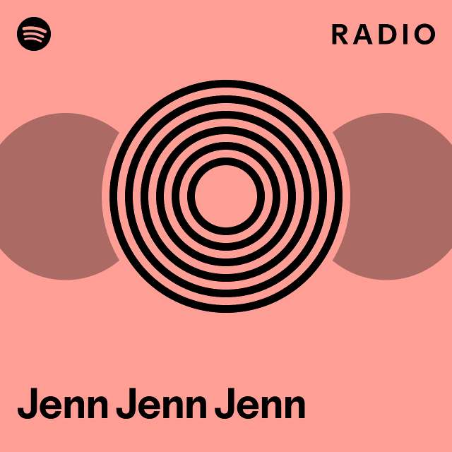 Jenn Jenn Jenn Radio - playlist by Spotify | Spotify
