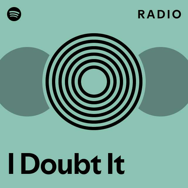 I Doubt It Radio - playlist by Spotify | Spotify