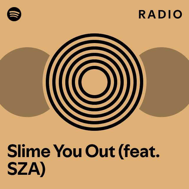 Slime You Out (feat. SZA) Radio - playlist by Spotify | Spotify
