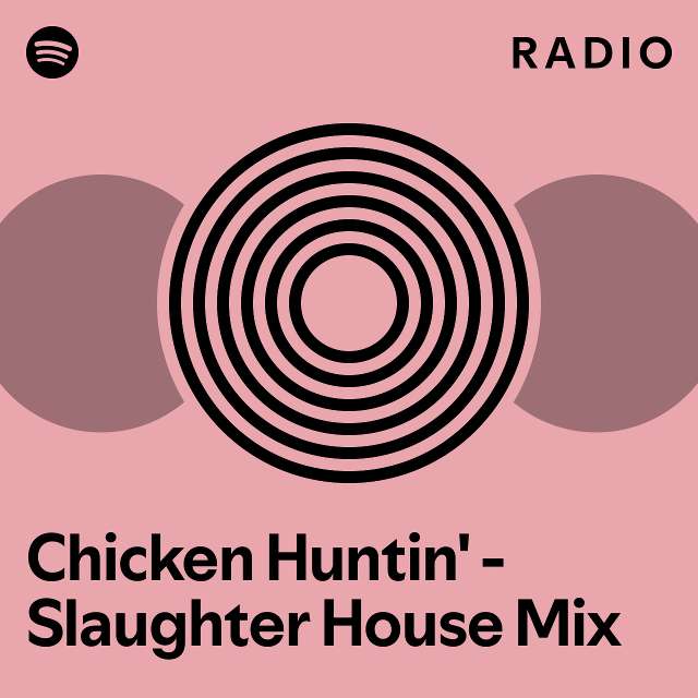Chicken Huntin' - Slaughter House Mix Radio - playlist by Spotify | Spotify