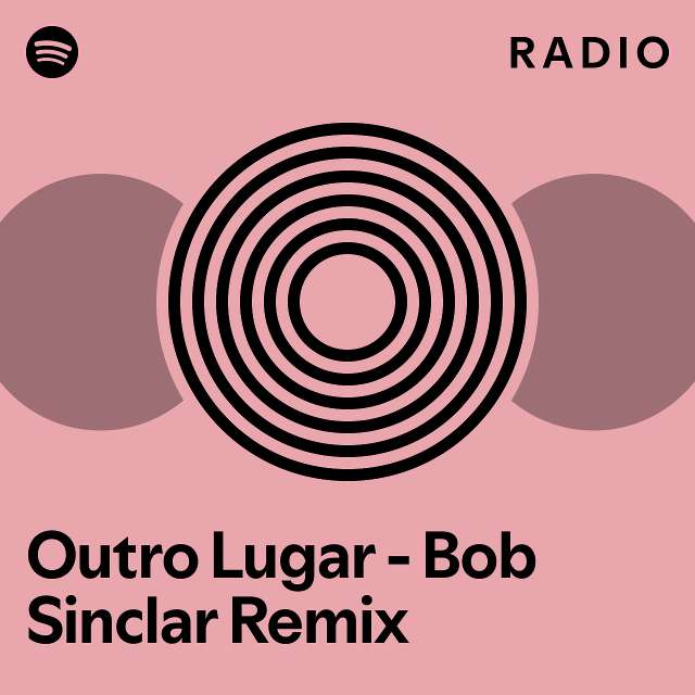 Outro Lugar - Bob Sinclar Remix Radio - playlist by Spotify | Spotify