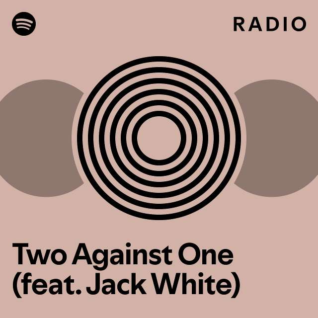 Two Against One (feat. Jack White) Radio - playlist by Spotify | Spotify