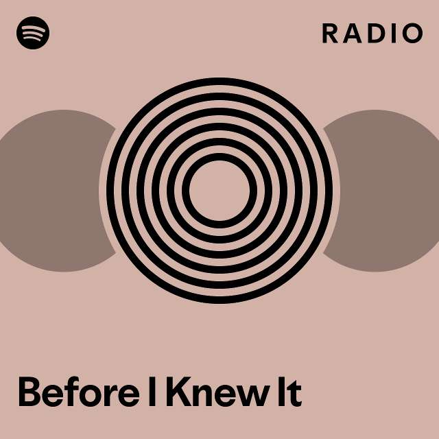 Before I Knew It Radio - playlist by Spotify | Spotify