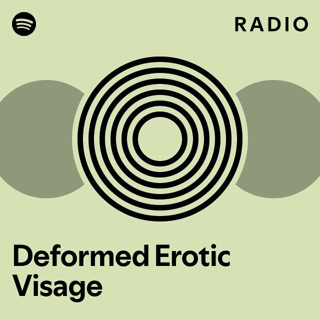 Deformed Erotic Visage Radio - playlist by Spotify | Spotify