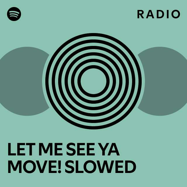 LET ME SEE YA MOVE! - Slowed & Reverb Radio - playlist by Spotify | Spotify