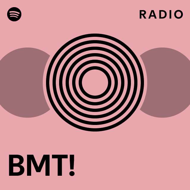 BMT! Radio - playlist by Spotify | Spotify