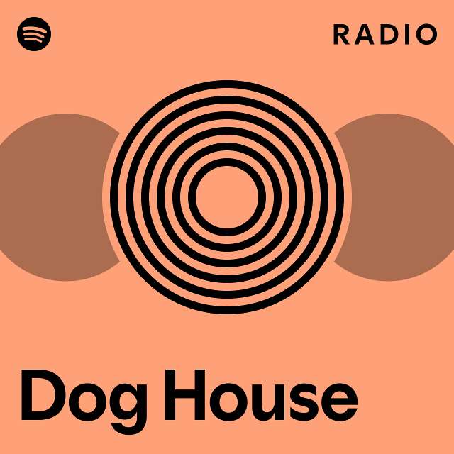 Dog House Radio - playlist by Spotify | Spotify