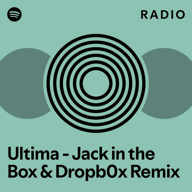 Ultima - Jack in the Box & Dropb0x Remix Radio - playlist by Spotify ...