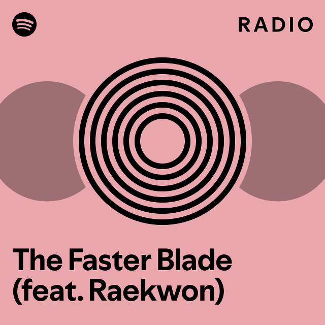 The Faster Blade (feat. Raekwon) Radio - playlist by Spotify | Spotify