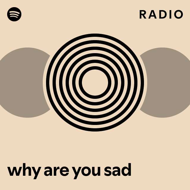 why are you sad Radio - playlist by Spotify | Spotify