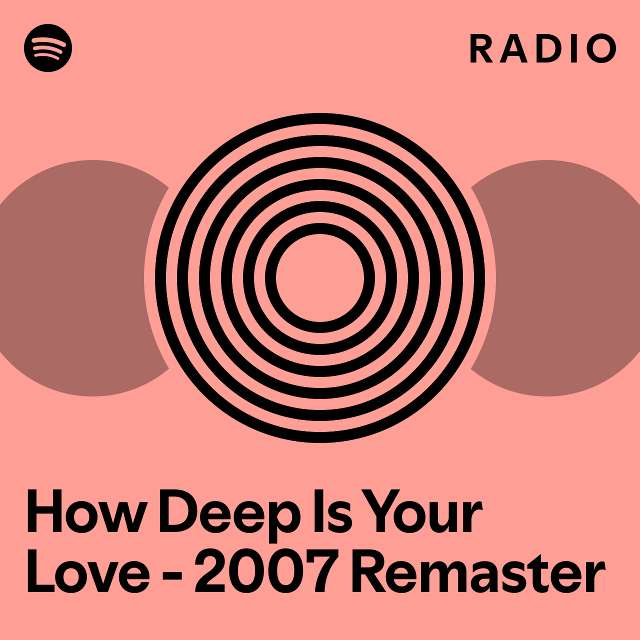 How Deep Is Your Love - 2007 Remaster Radio - playlist by Spotify | Spotify