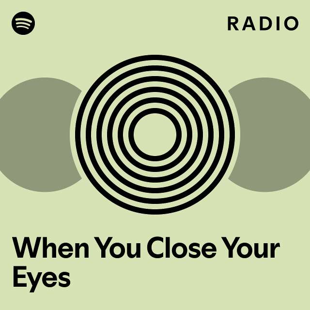 When You Close Your Eyes Radio - playlist by Spotify | Spotify