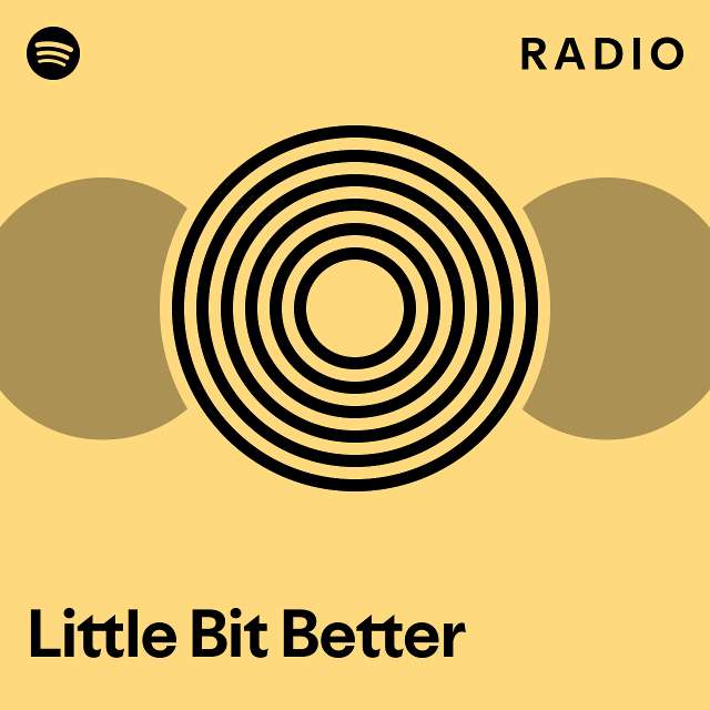 Little Bit Better Radio - playlist by Spotify | Spotify