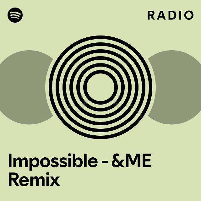 Impossible - &ME Remix Radio - playlist by Spotify | Spotify