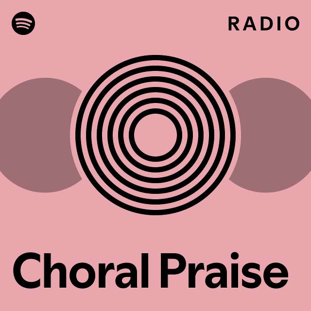 Choral Praise Radio - playlist by Spotify | Spotify