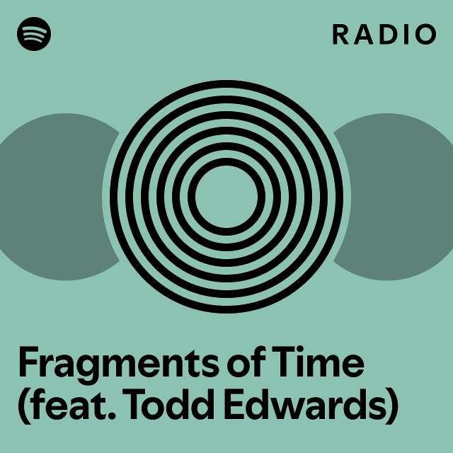 Fragments of Time (feat. Todd Edwards) Radio - playlist by Spotify ...