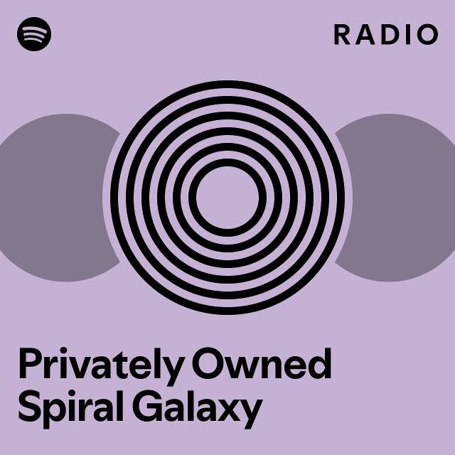 Privately Owned Spiral Galaxy Radio - playlist by Spotify | Spotify