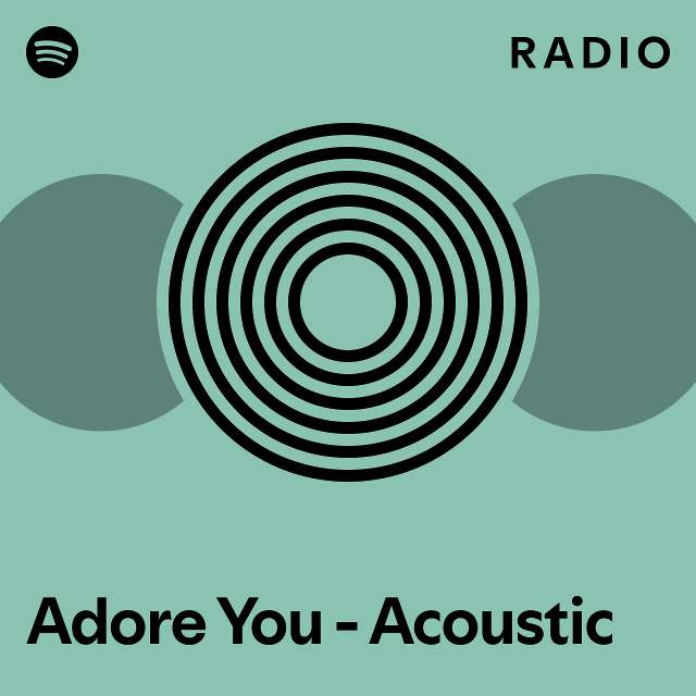 Adore You - Acoustic Radio - playlist by Spotify | Spotify