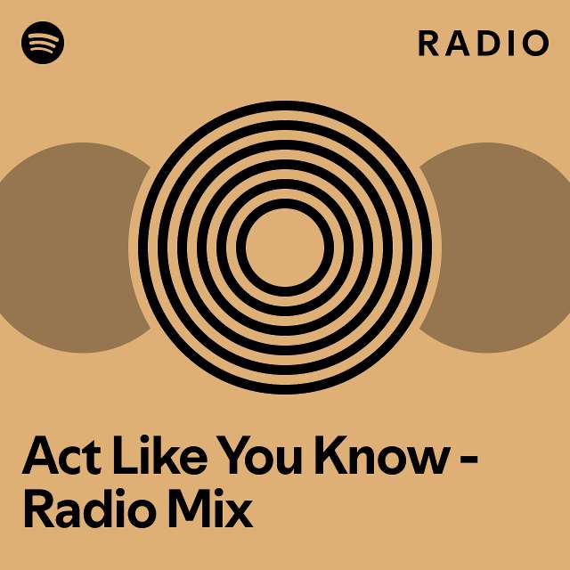Act Like You Know - Radio Mix Radio - playlist by Spotify | Spotify
