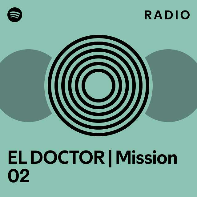EL DOCTOR | Mission 02 Radio - playlist by Spotify | Spotify