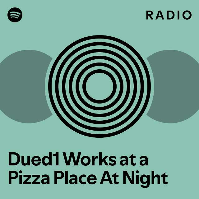 Dued1 Works at a Pizza Place At Night Radio - playlist by Spotify | Spotify