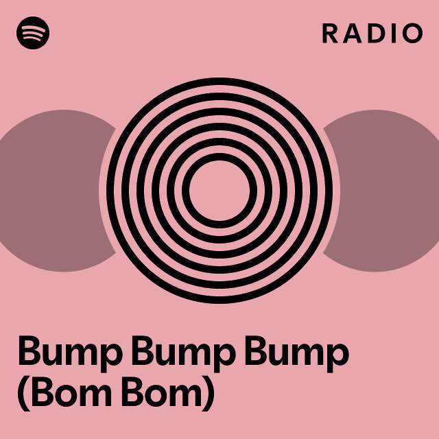 Bump Bump Bump (Bom Bom) Radio - playlist by Spotify | Spotify