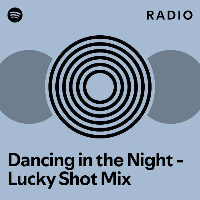 Dancing in the Night - Lucky Shot Mix Radio - playlist by Spotify | Spotify