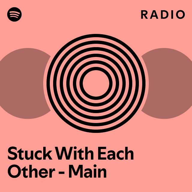 Stuck With Each Other - Main Radio - playlist by Spotify | Spotify