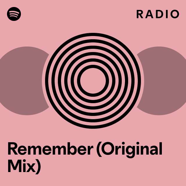 Remember (Original Mix) Radio - playlist by Spotify | Spotify