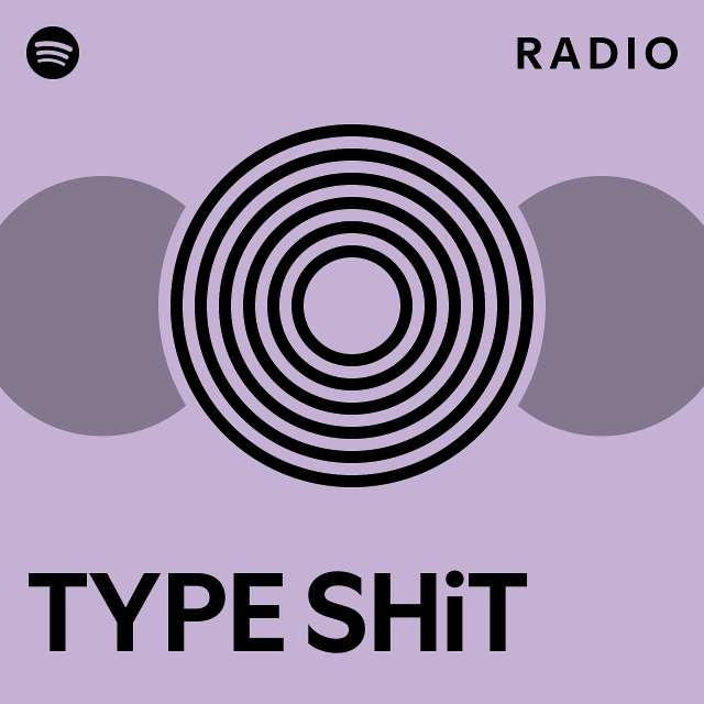TYPE SHiT Radio - playlist by Spotify | Spotify