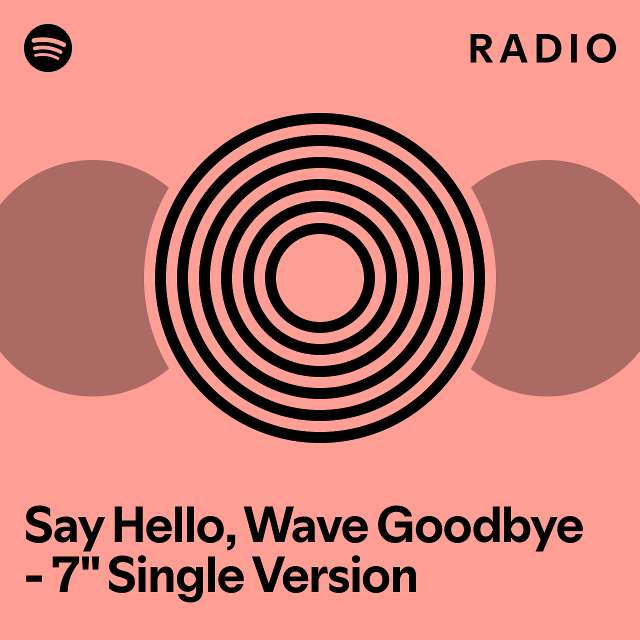Say Hello, Wave Goodbye - 7" Single Version Radio - playlist by Spotify ...