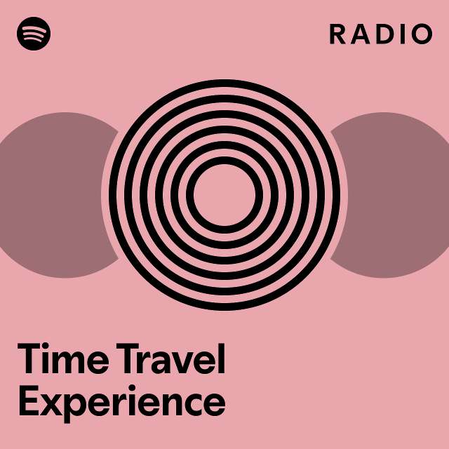 Time Travel Experience Radio - playlist by Spotify | Spotify