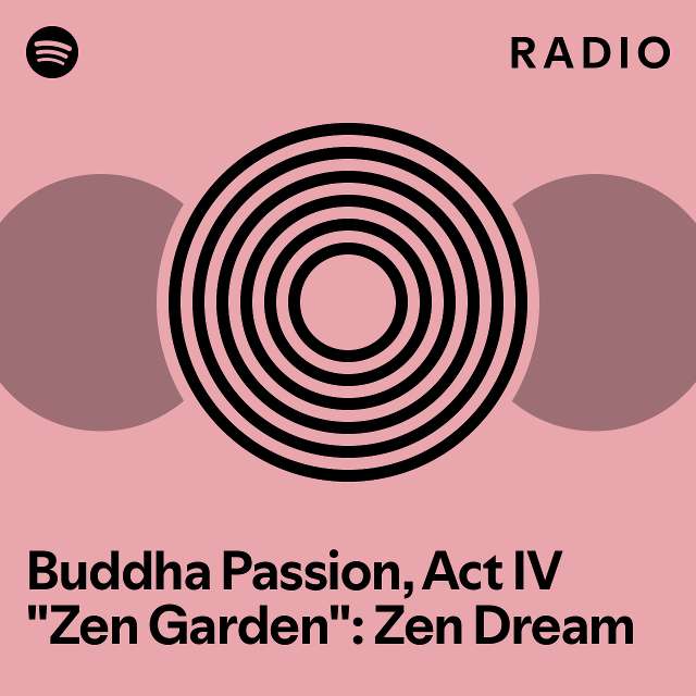 Buddha Passion, Act IV "Zen Garden": Zen Dream Radio - playlist by Spotify | Spotify