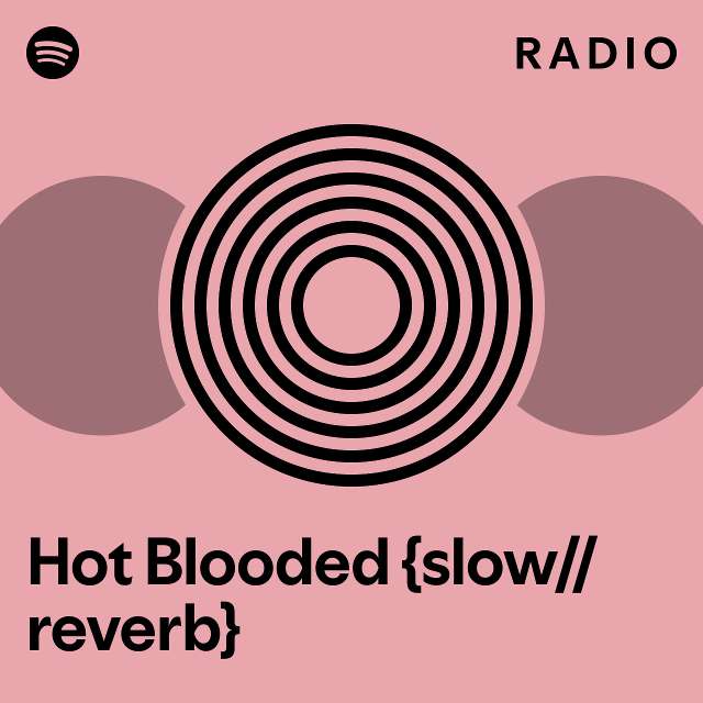 Hot Blooded {slow//reverb} Radio - playlist by Spotify | Spotify