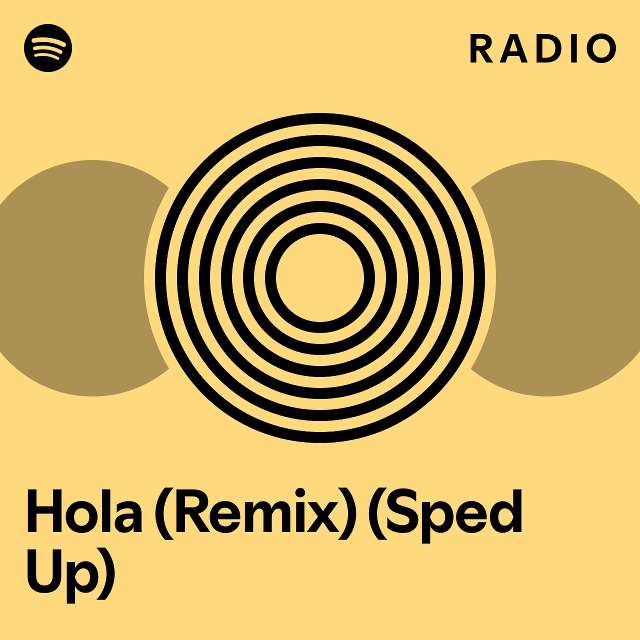 Hola (Remix) (Sped Up) Radio - playlist by Spotify | Spotify