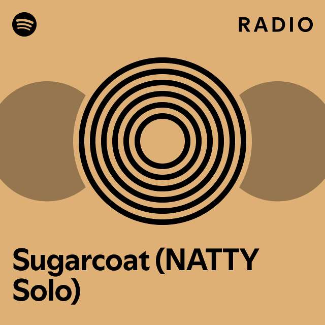 Sugarcoat (NATTY Solo) Radio - playlist by Spotify | Spotify