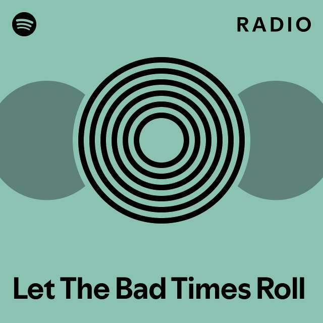 Let The Bad Times Roll Radio - playlist by Spotify | Spotify