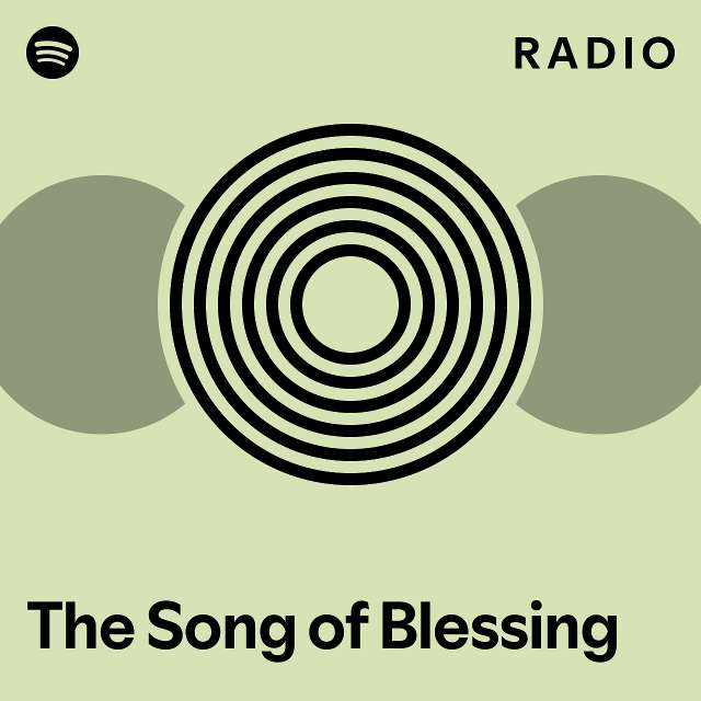 The Song of Blessing Radio - playlist by Spotify | Spotify