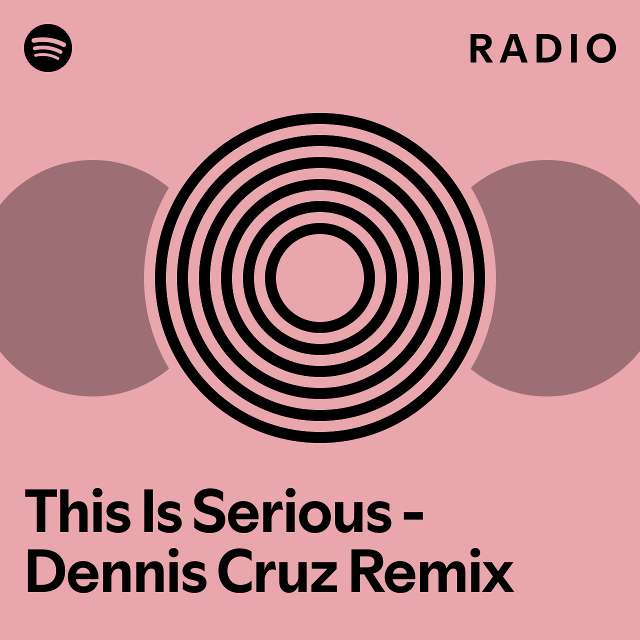 This Is Serious - Dennis Cruz Remix Radio - playlist by Spotify | Spotify