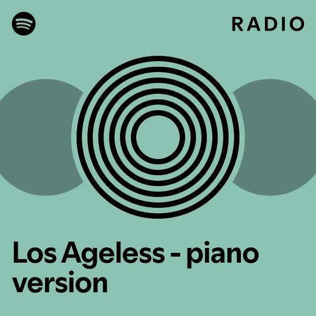 Los Ageless - piano version Radio - playlist by Spotify | Spotify
