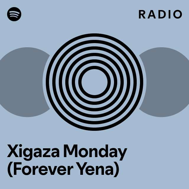 Xigaza Monday (Forever Yena) Radio - playlist by Spotify | Spotify