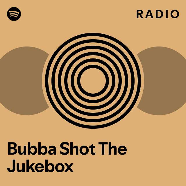 Bubba Shot The Jukebox Radio - playlist by Spotify | Spotify