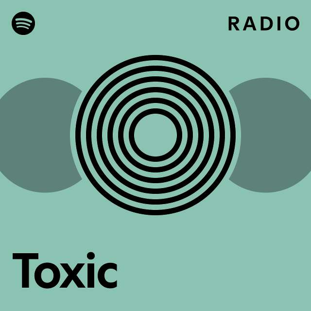 Toxic Radio Playlist By Spotify Spotify