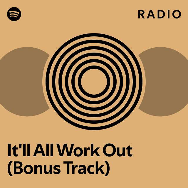 It'll All Work Out (Bonus Track) Radio - playlist by Spotify | Spotify