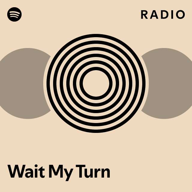 Wait My Turn Radio - playlist by Spotify | Spotify