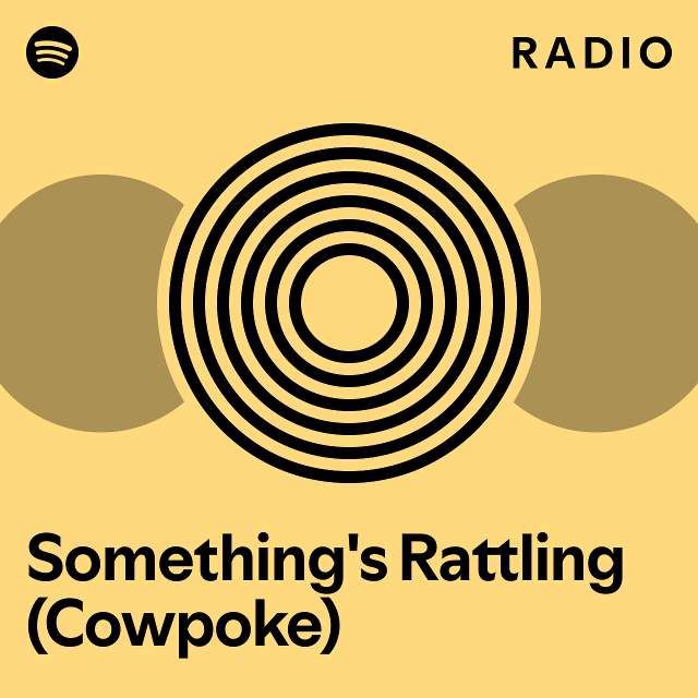 Something's Rattling (Cowpoke) Radio - playlist by Spotify | Spotify